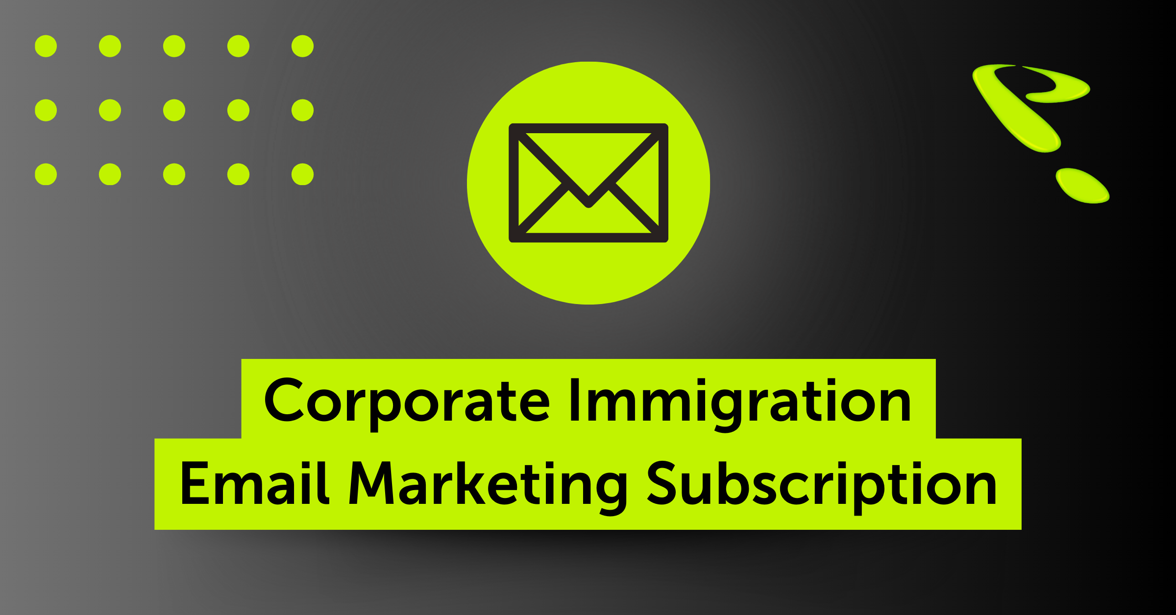 Corporate Immigration Email Marketing Subscription